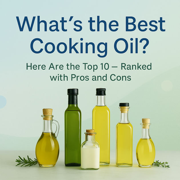 The 10 Healthiest Cooking Oils (Ranked for 2025) — And Why One Outperf ...